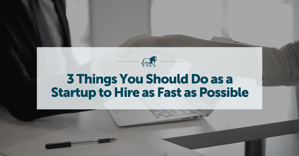 Hire as Fast as Possible | Lionstep - What you can do as a startup