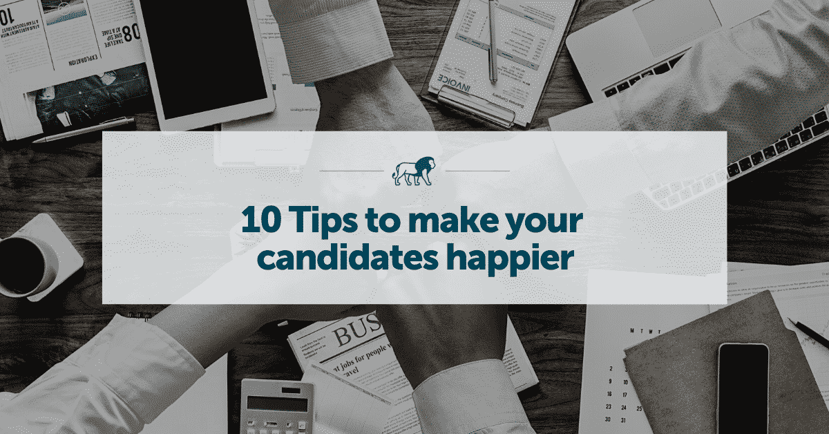 Make candidates happier - 10 actionable tips from Lionstep