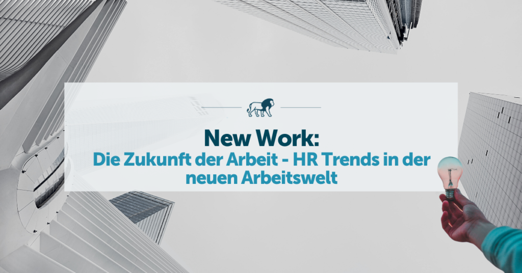 New Work: Die Zukunft der Arbeit - HR Trends in der neuen Arbeitswelt
